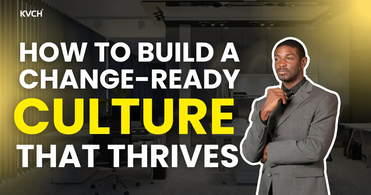 How to Build a Change-Ready Culture that Thrives